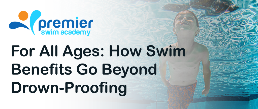 For All Ages: How Swim Benefits Go Beyond Drown-Proofing - Premier Swim ...