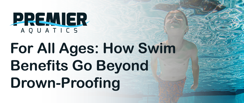 For All Ages: How Swim Benefits Go Beyond Drown-Proofing - Premier Swim ...
